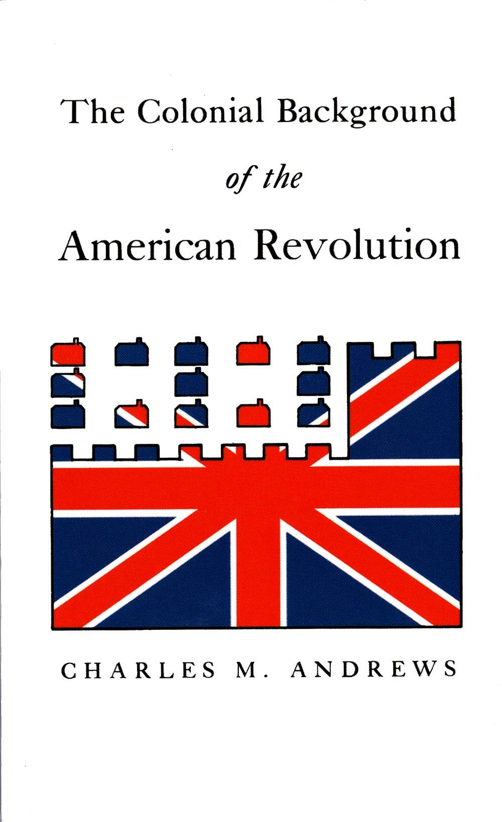 The Colonial Background of the American Revolution - Yale University ...