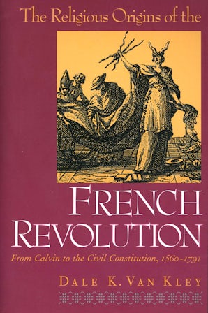 The Religious Origins of the French Revolution - Yale University Press ...