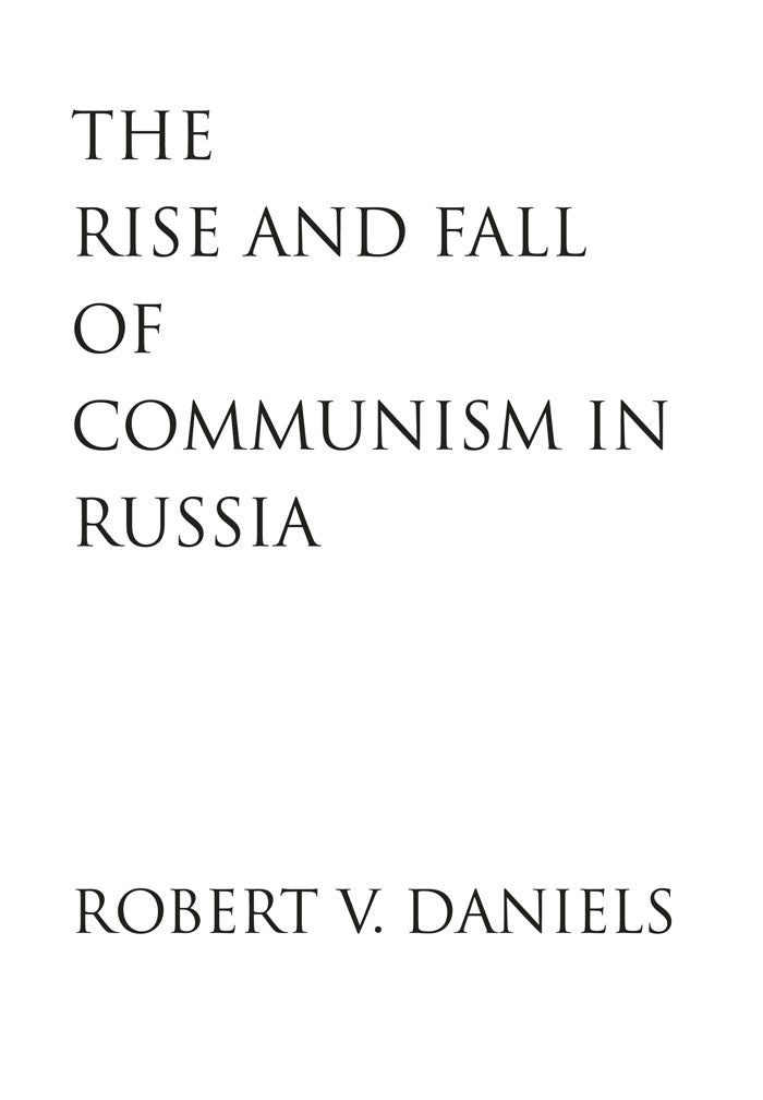 The Rise and Fall of Communism in Russia - Yale University Press London