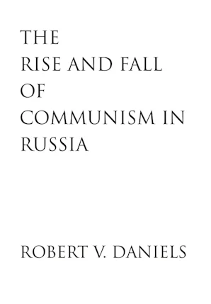 The Rise and Fall of Communism in Russia - Yale University Press London