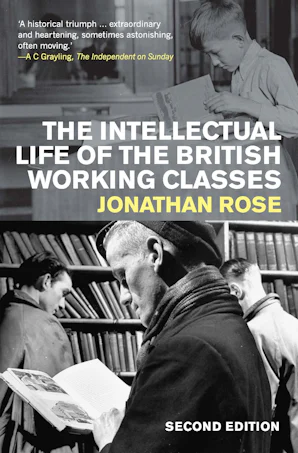 The Intellectual Life of the British Working Classes - Yale University ...