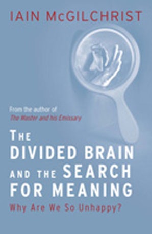 The Divided Brain and the Search for Meaning - Yale University Press London