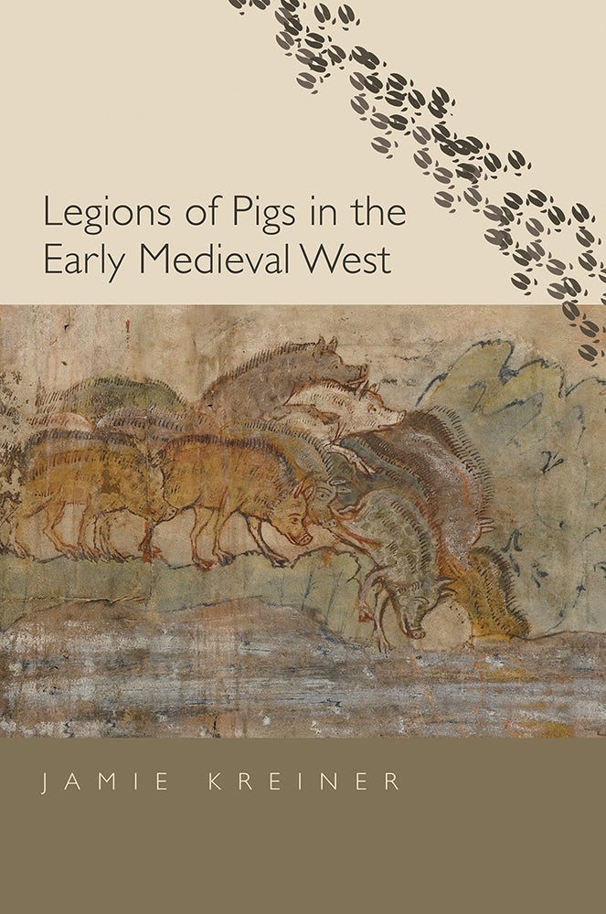 Legions of Pigs in the Early Medieval West - Yale University Press London
