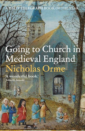 Going to Church in Medieval England - Yale University Press London