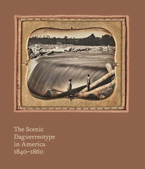 The Scenic Daguerreotype in America 1840-1860 - Yale University Press ...